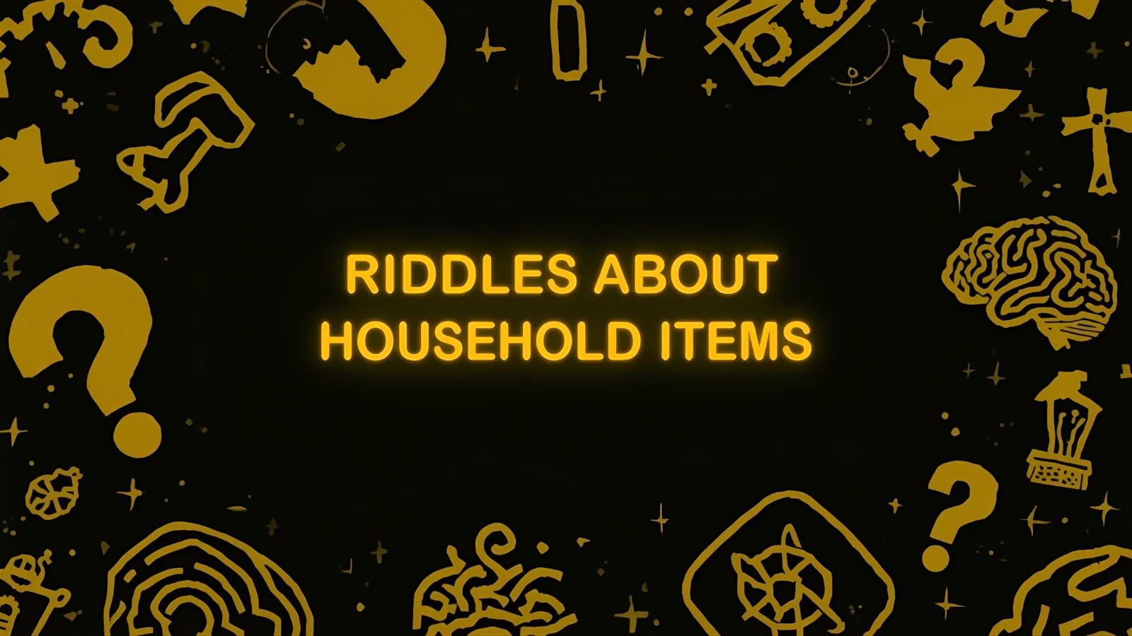 250+ Riddles About Household Items: Fun and Clever Brain Teasers