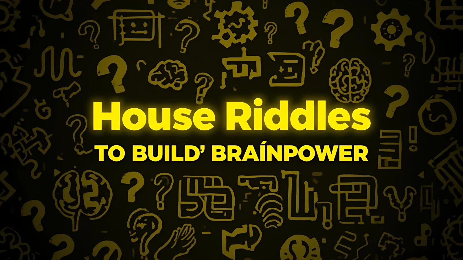 250+ House Riddles to Build Your Brainpower